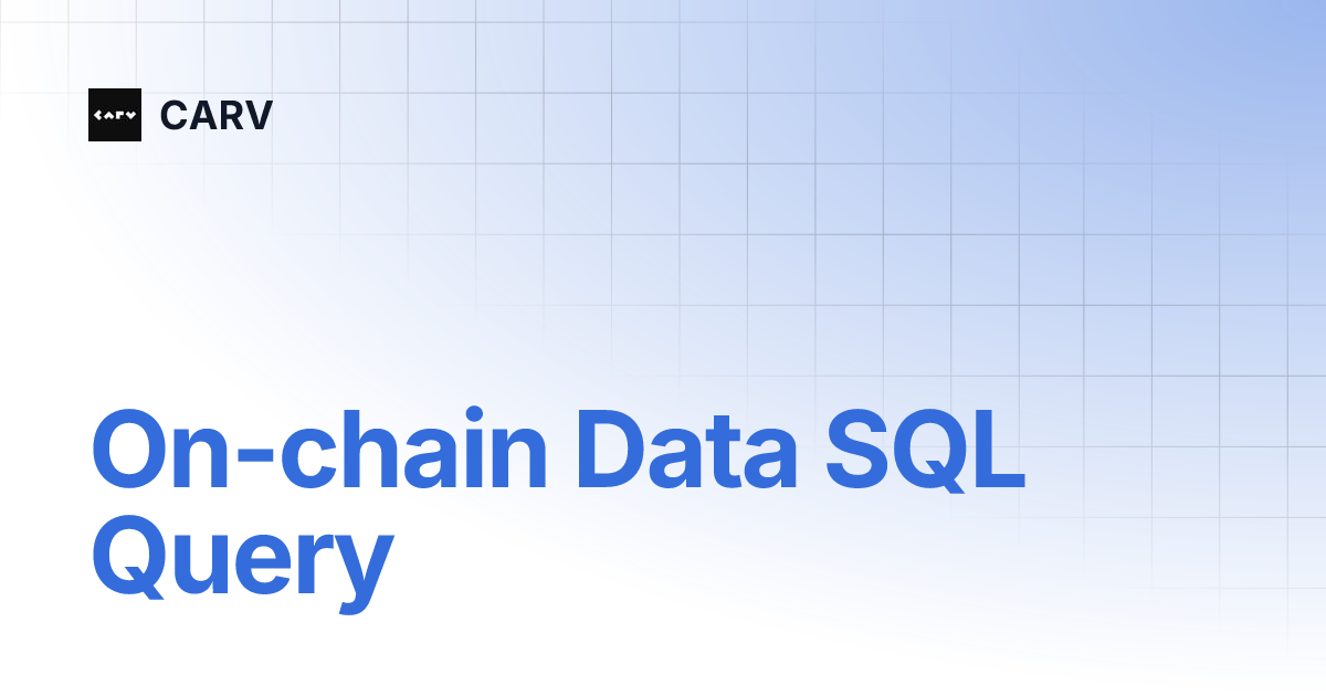 On-chain Data SQL Query | CARV On-chain Data SQL Query | CARV