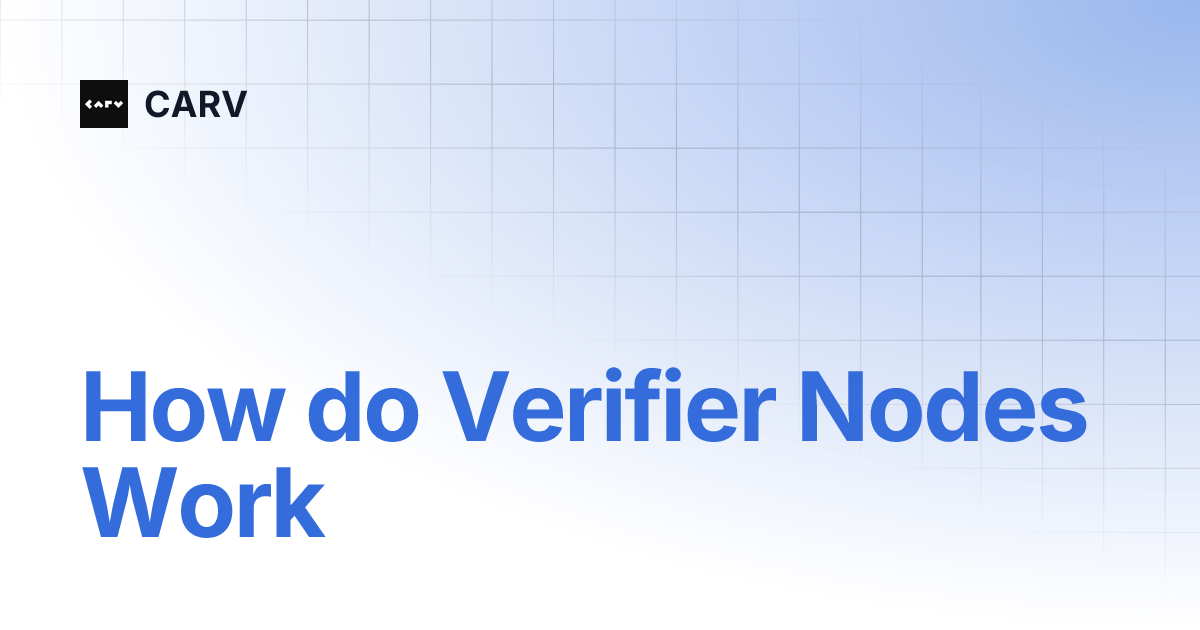 How do Verifier Nodes Work | CARV